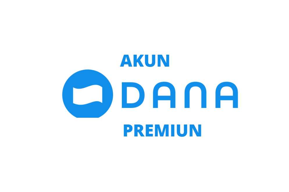 Cara Mudah Upgrade Akun DANA Premium dan Menikmati Beragam Keuntungan ...